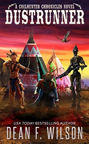 Dustrunner (The Coilhunter Chronicles, #3) by Dean F. Wilson | Goodreads