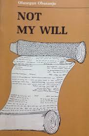 Not my will by Olusegun Obasanjo | Goodreads