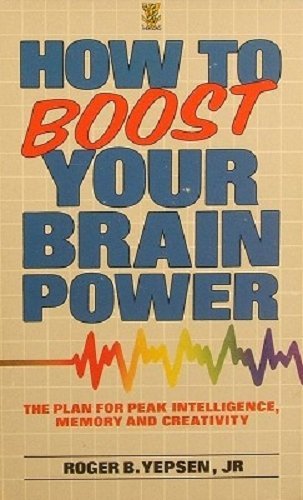 How to Boost Your Brain Power: The Plan for Peak Intelligence, Memory ...