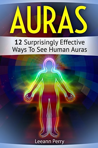 Auras: 12 Surprisingly Effective Ways To See Human Auras by LeeAnn ...