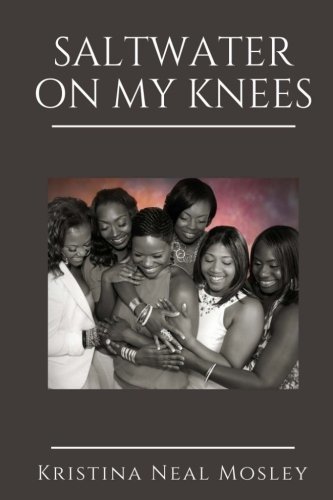 Saltwater on My Knees by Kristina Neal Mosley | Goodreads