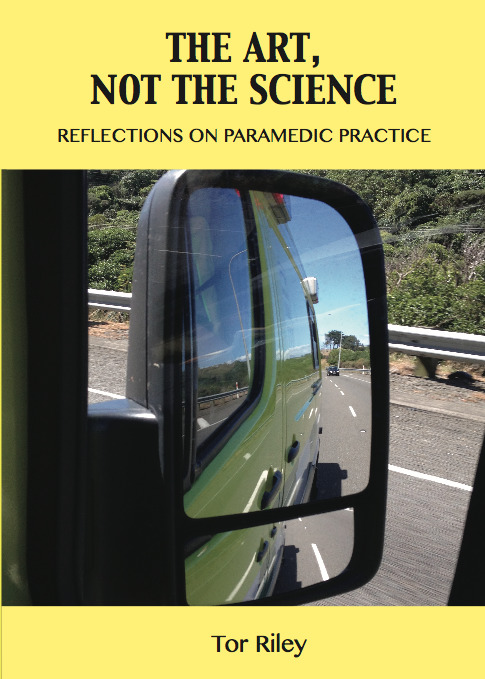 The Art, Not the Science: Reflections on Paramedic Practice by Tor ...