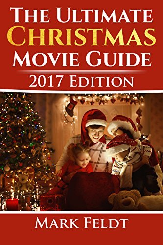 The Ultimate Christmas Movie Guide by Mark Feldt | Goodreads