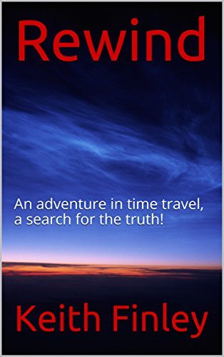 Rewind: An adventure in time travel, a search for the truth! by Keith ...