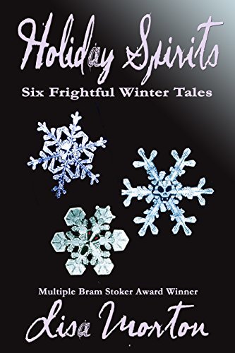 Holiday Spirits: Six Frightful Winter Tales by Lisa Morton | Goodreads