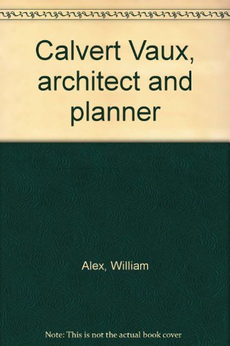 Calvert Vaux, architect and planner by William Alex | Goodreads