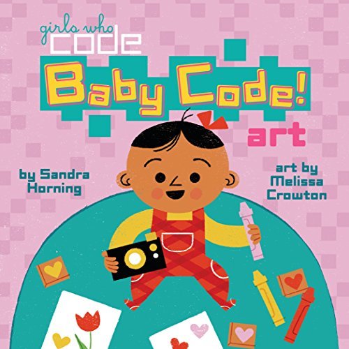 Baby Code! Art (Girls Who Code) by Sandra Horning | Goodreads