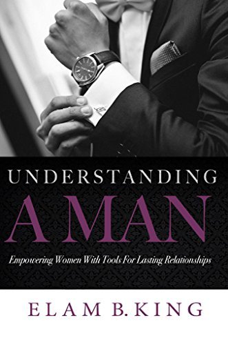 Understanding A Man: Empowering Women With Tools For Lasting ...