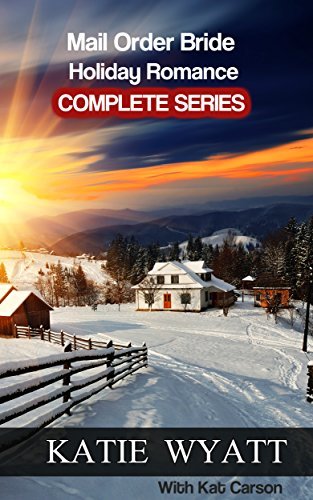 Mail Order Bride Holiday Romance Complete Series by Katie Wyatt | Goodreads
