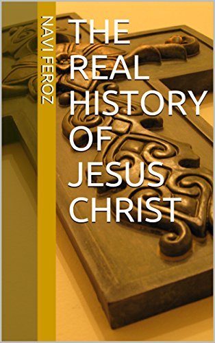 The Real History of Jesus Christ by Navi Feroz | Goodreads