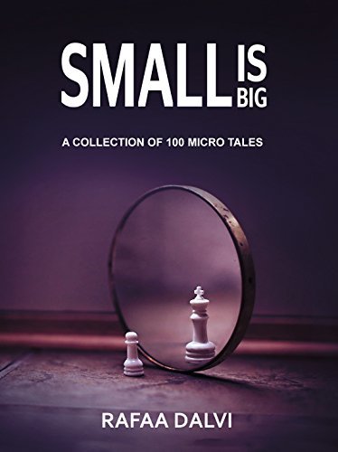 Small is Big- Volume 1: A collection of 100 micro tales by Rafaa Dalvi ...