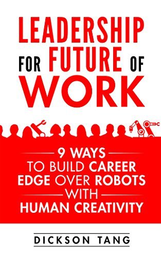 Leadership for future of work: 9 ways to build career edge over robots with human creativity by ...