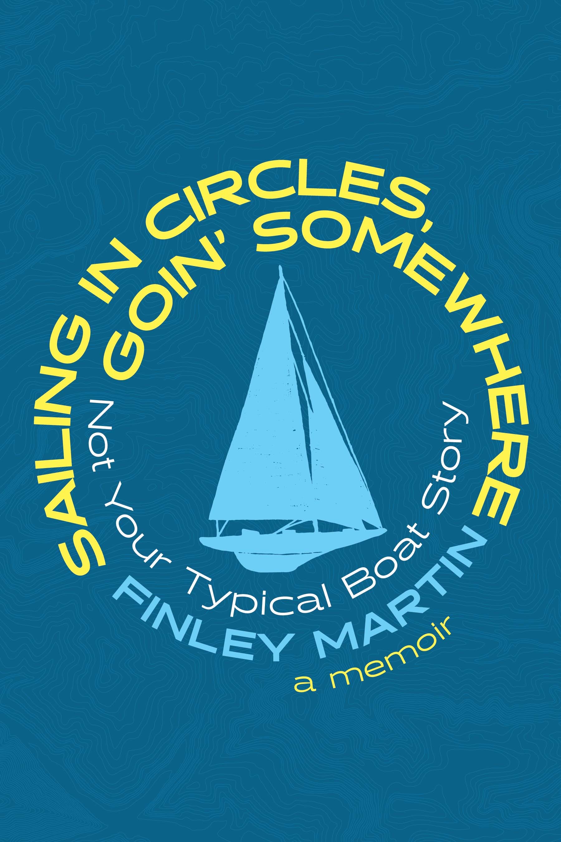 Sailing in Circles, Goin' Somewhere by Finley Martin | Goodreads