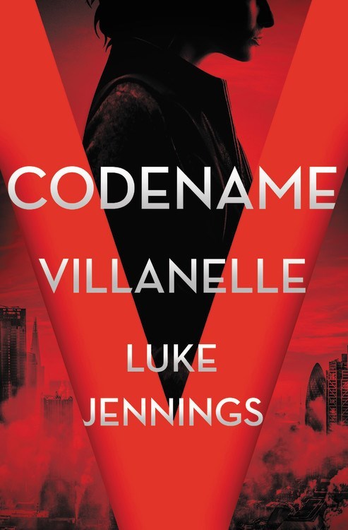 Codename Villanelle Killing Eve 1 By Luke Jennings Goodreads Codename Villanelle Killing Eve 1 By Luke Jennings Goodreads