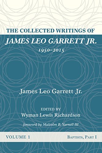 The Collected Writings of James Leo Garrett Jr., 1950–2015: Volume One ...