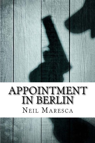 Appointment in Berlin by Neil Maresca | Goodreads