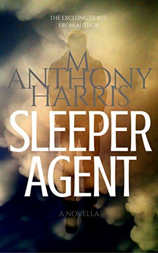 Sleeper Agent by M. Anthony Harris | Goodreads