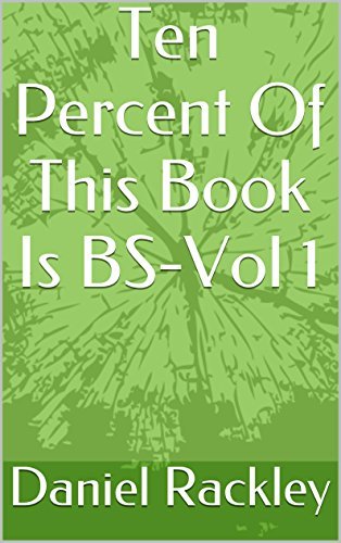 Ten Percent Of This Book Is BS-Vol 1 by Daniel Rackley | Goodreads