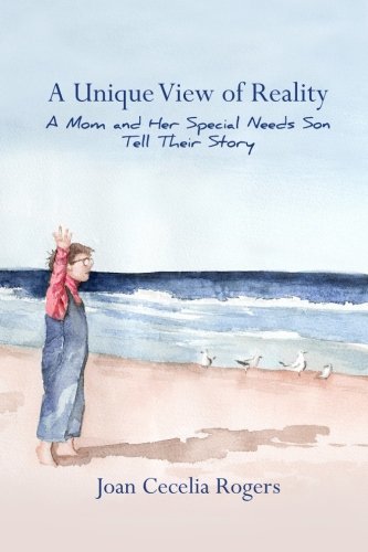 A Unique View of Reality: A Mom and Her Special Needs Son Share Their ...