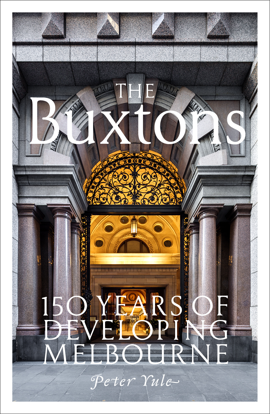 The Buxtons: 150 Years of Developing Melbourne by Peter Yule | Goodreads