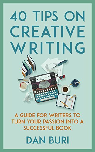 40 Tips on Creative Writing: A Guide for Writers to Turn Your Passion ...