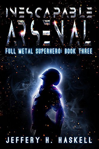 Inescapable Arsenal (Full Metal Superhero, #3) by Jeffery H. Haskell ...