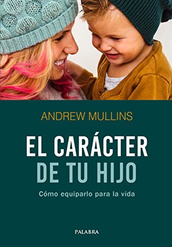 El carácter de tu hijo (Hacer Familia nº 101) by Andrew Mullins | Goodreads