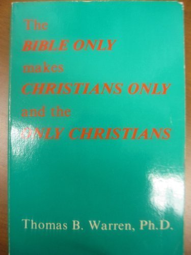 The Bible Only Makes Christians Only & the Only Christians by Thomas B ...