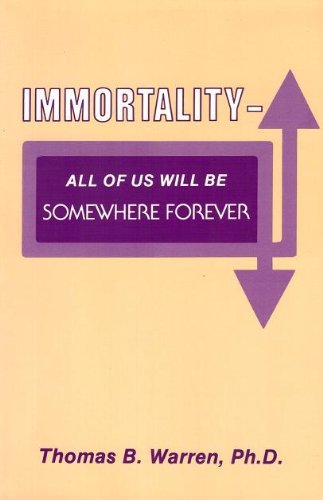 Immortality: All of us will be somewhere forever by Thomas B. Warren ...