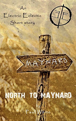 North to Maynard: An Electric Eclectic book by Paul White | Goodreads