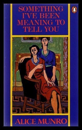 Something I've Been Meaning to Tell You: Thirteen Stories by Alice Munro | Goodreads