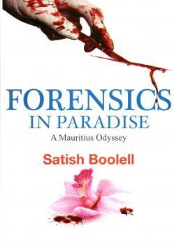 Forensics in paradise A Mauritius Odyssey by Satish Boolell | Goodreads