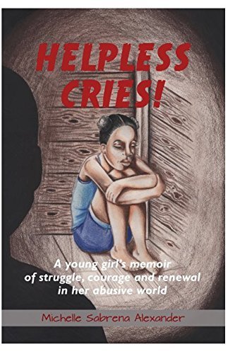 Helpless Cries: A young girl’s memoir of struggle, courage and renewal ...