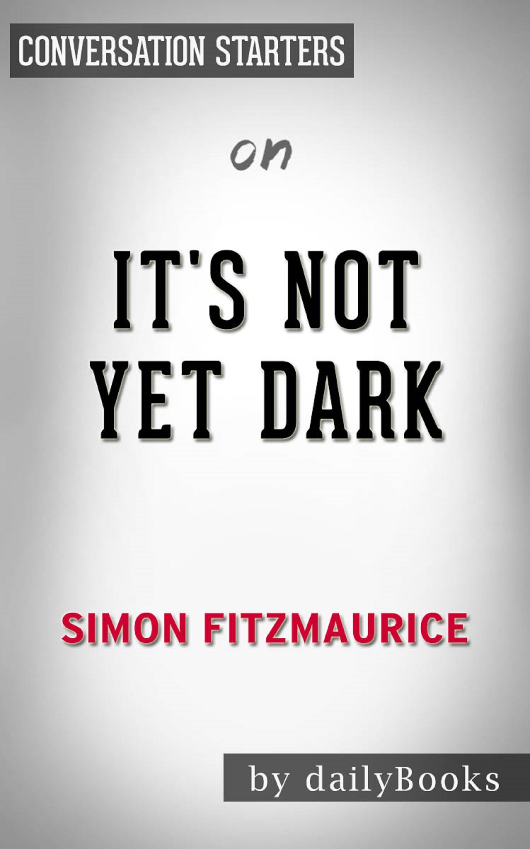 It’s Not Yet Dark by Simon Fitzmaurice | Conversation Starters by Daily ...