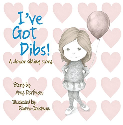 I've Got Dibs!: A Donor Sibling Story by Amy Dorfman | Goodreads