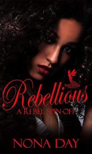 Rebellious: A Rebel SpinOff by Nona Day | Goodreads