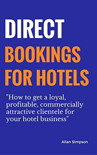 Direct Bookings For Hotels: How To Get A Loyal, Profitable And ...