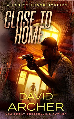Close to Home (Sam Prichard #14; Sam and Indie #3) by David Archer ...