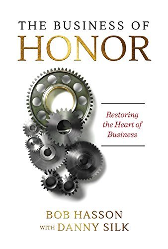 The Business of Honor: Restoring the Heart of Business by Danny Silk ...