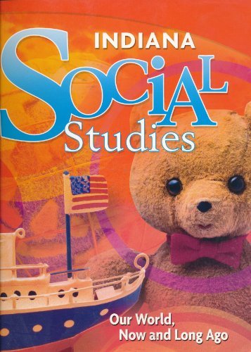INDIANA Social Studies: Our World, Now & Long Ago -Teachers Edition by ...