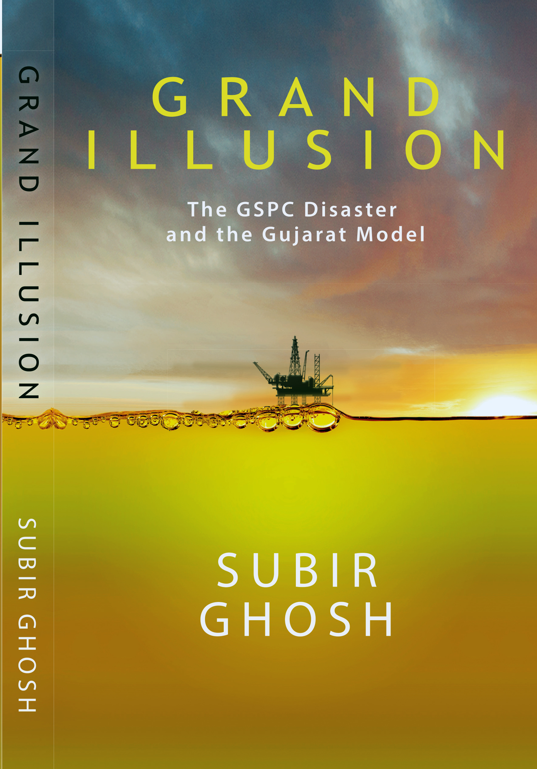 Grand Illusion: The GSPC Disaster and the Gujarat Model by Subir Ghosh ...
