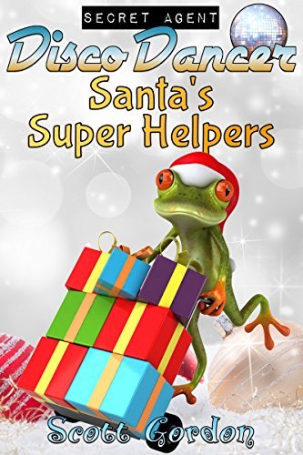 Secret Agent Disco Dancer: Santa's Super Helpers by Scott Gordon ...