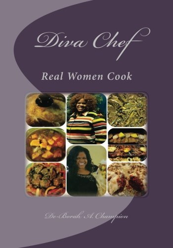 Diva Chef: Real Women Cook by De-Borah A. Champion | Goodreads