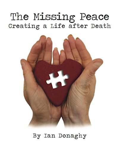 The Missing Peace: Creating a Life after Death by Ian Donaghy | Goodreads