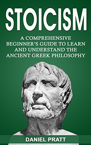 Stoicism: A Comprehensive Beginner’s Guide to Learn and Understand the ...