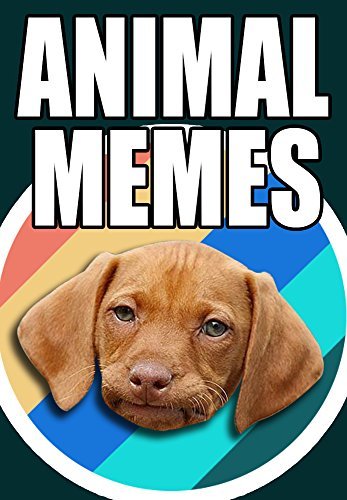 Memes: Incredibly Funny Animal Memes: Ultimate Hilarious Meme ...