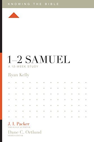 1–2 Samuel: A 12-Week Study (Knowing the Bible) by Ryan Kelly | Goodreads