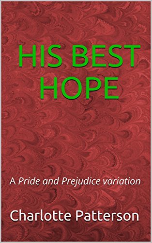 HIS BEST HOPE: A Pride and Prejudice variation by Charlotte Patterson ...