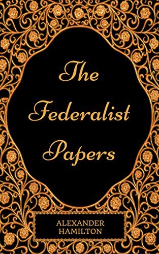 The Federalist Papers: By Alexander Hamilton - Illustrated by Alexander ...