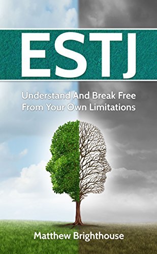 ESTJ: Understand And Break Free From Your Own Limitations by Matthew ...